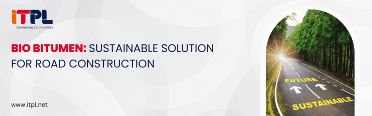 Bio Bitumen: Sustainable Solution for Road Construction - ITPL