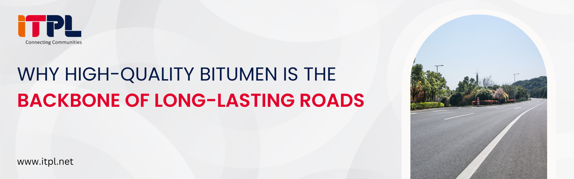 Why High-Quality Bitumen Is Key to Long-Lasting Roads - ITPL